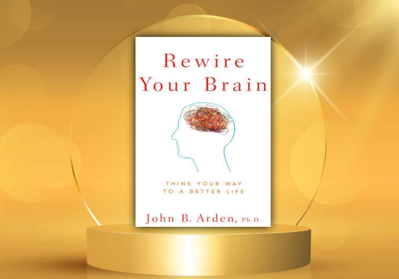 Rewire Your Brain Rewire Your Brain