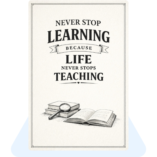 Never Stop Learning Because Life Never Stops Teaching - Readers Books Club